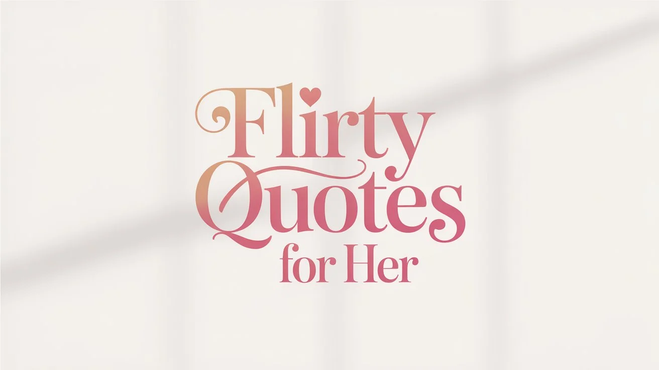 Flirty Quotes for Her 💋 | Cute, Romantic & Playful Words to Make Her Smile